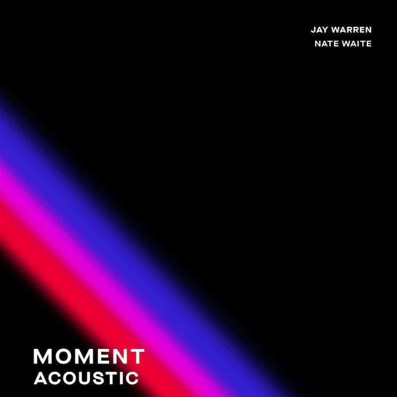 Jay Warren/Nate Waite drop their 'Moment (Acoustic Version)' song
