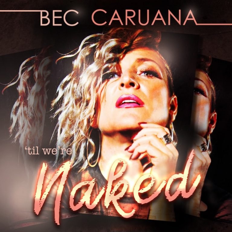 Bec Caruana releases a romantic R&B ballad, entitled, “‘Til We're Naked”