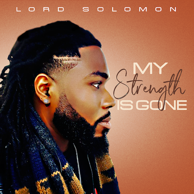 Lord Solomon drops a heartfelt soul single, “My Strength is Gone”